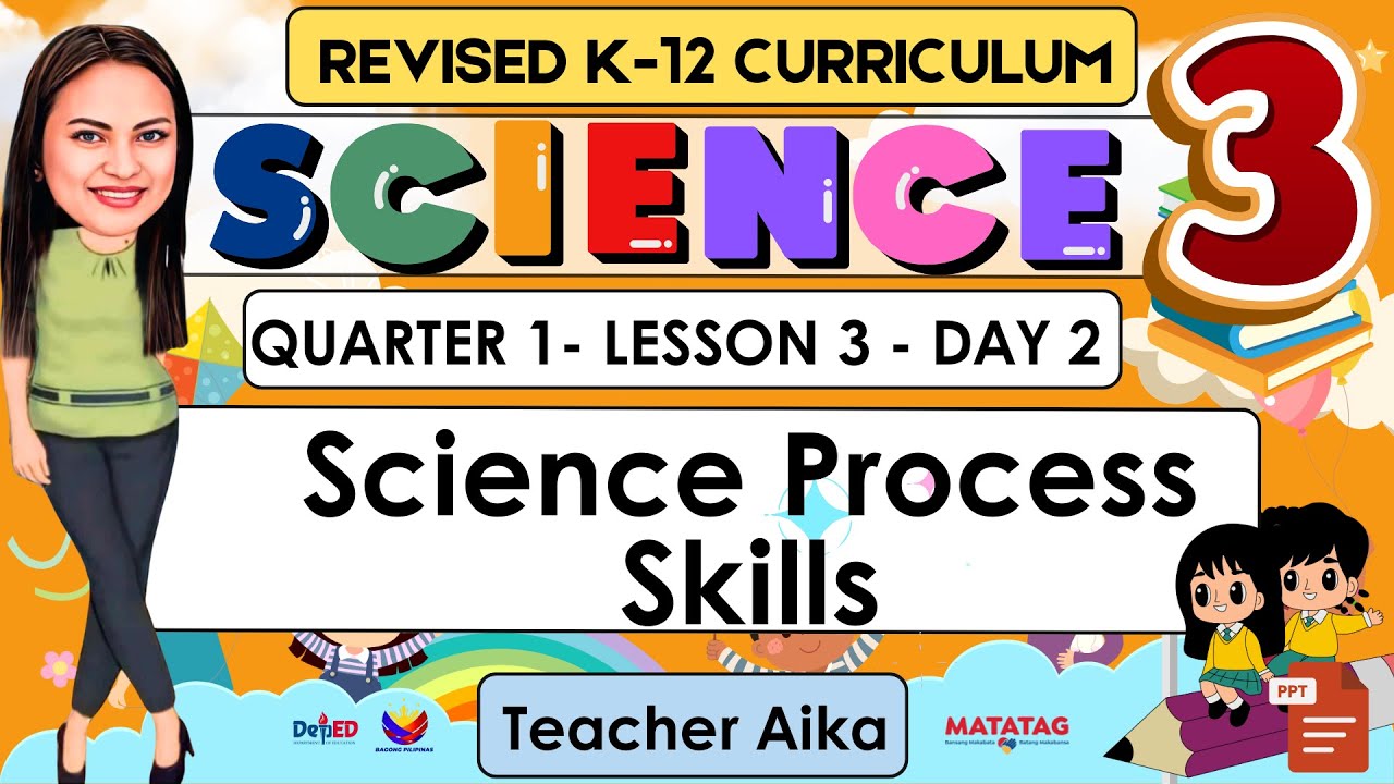 SCIENCE 3 QUARTER 1 LESSON 3 DAY 2 REVISED K-12 Science Process Skills ...