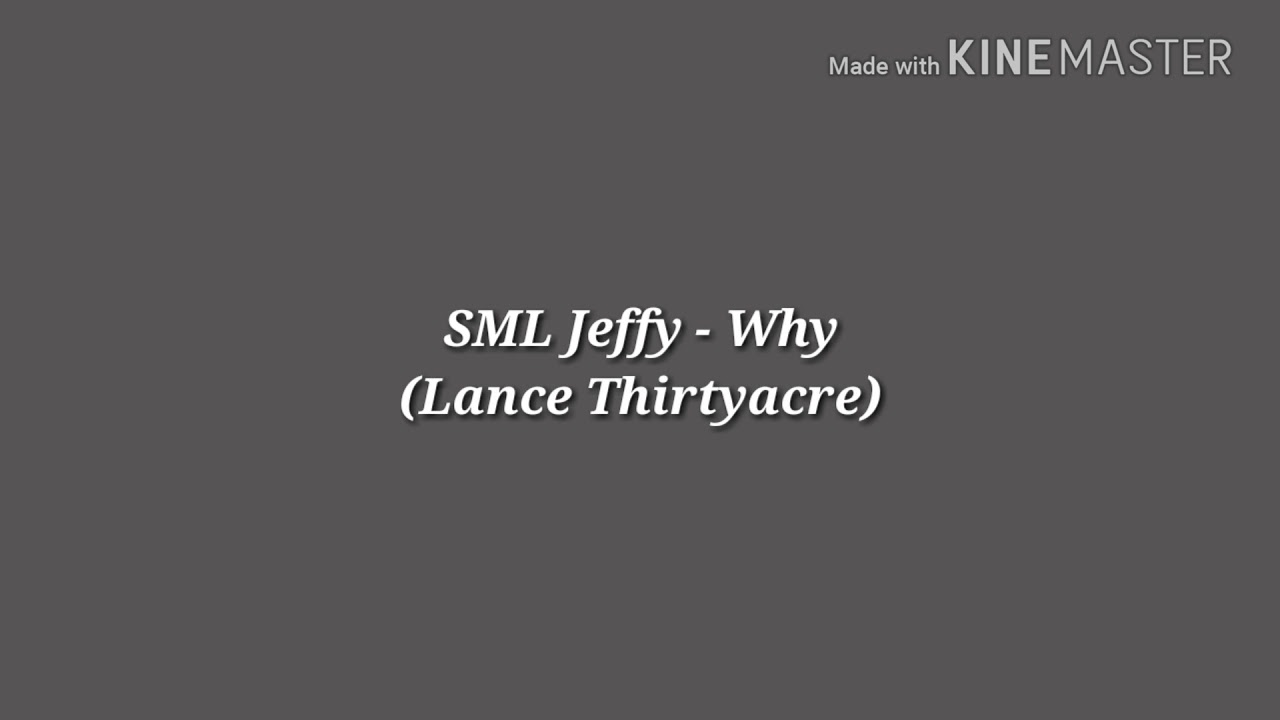 SML Jeffy (Lance Thirtyacre) - Why: Lyrics - YouTube