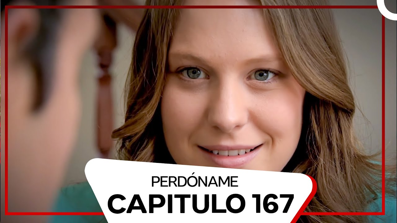 Perdóname Episodio 167 (Doblado en Español) - YouTube