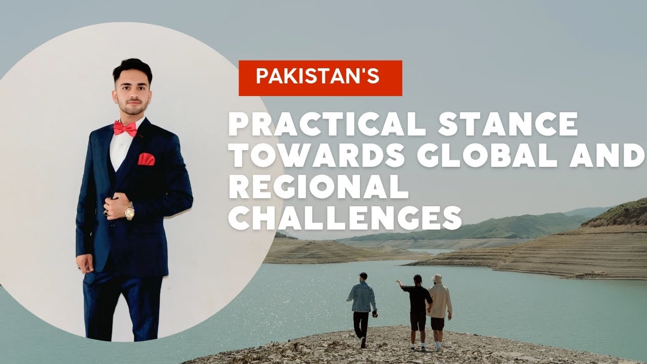 Pakistan's Practical Stance towards Global and Regional Challenges ...