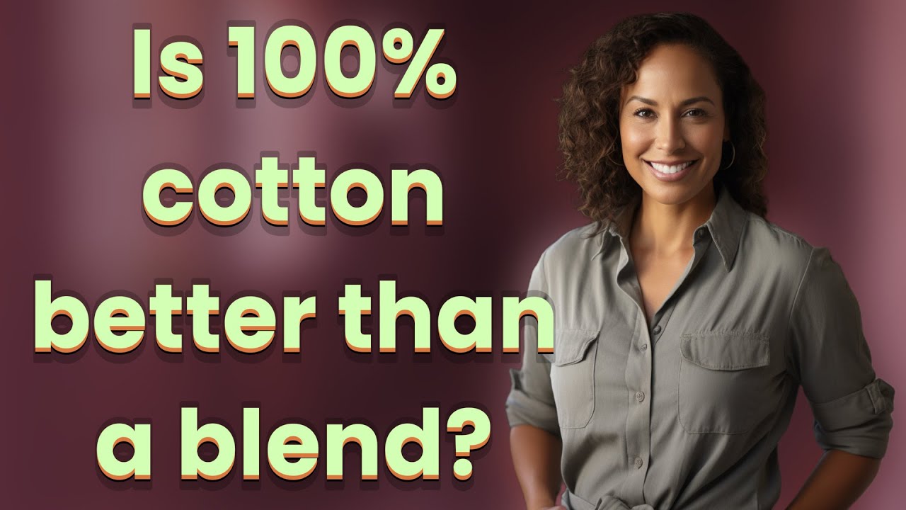 Is 100% cotton better than a blend? - YouTube