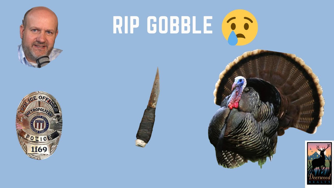RIP to GOBBLE THE TURKEY....Ep 2...Deerwood Realty - YouTube