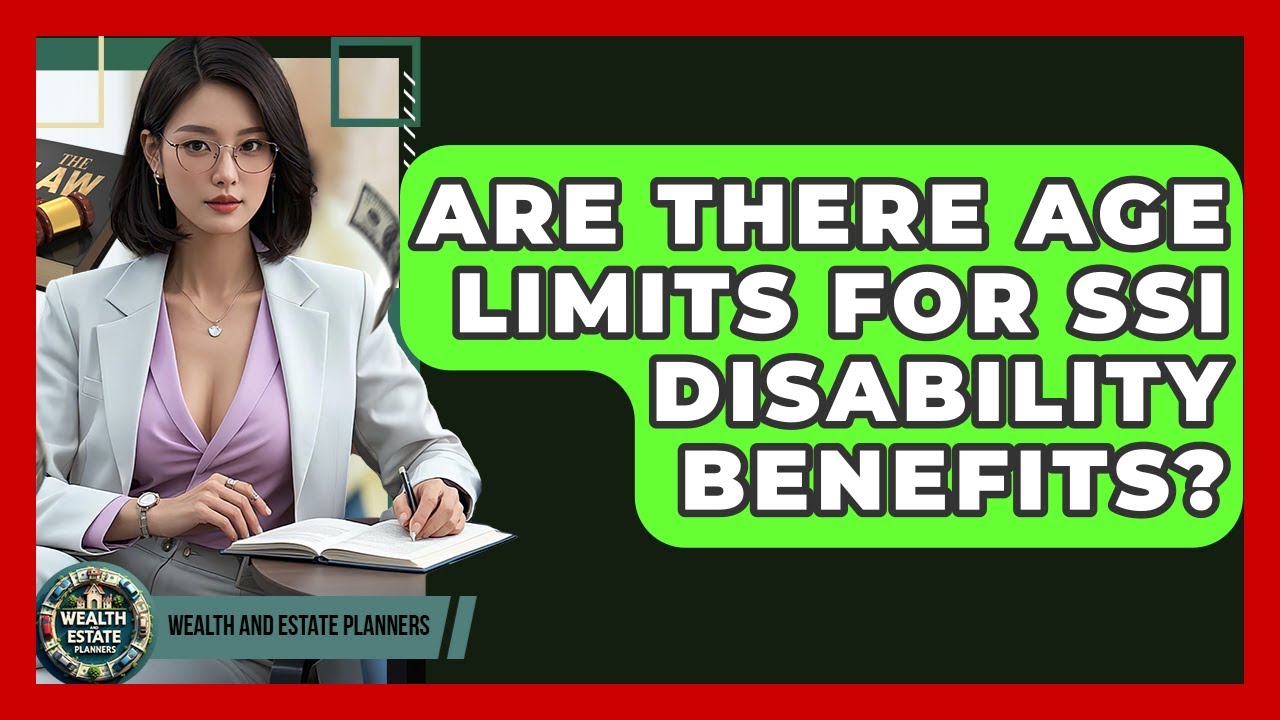 Are There Age Limits For SSI Disability Benefits? - Wealth and Estate ...