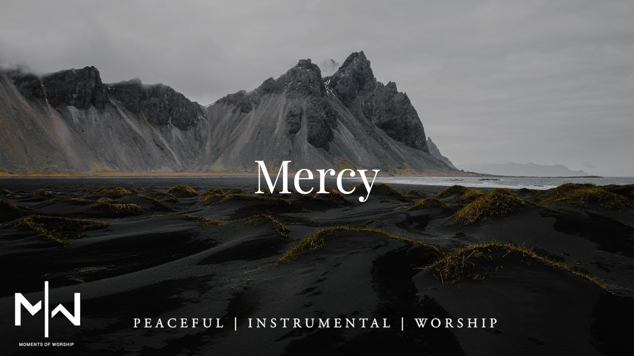 Mercy | Soaking Worship Music Into Heavenly Sounds // Instrumental ...