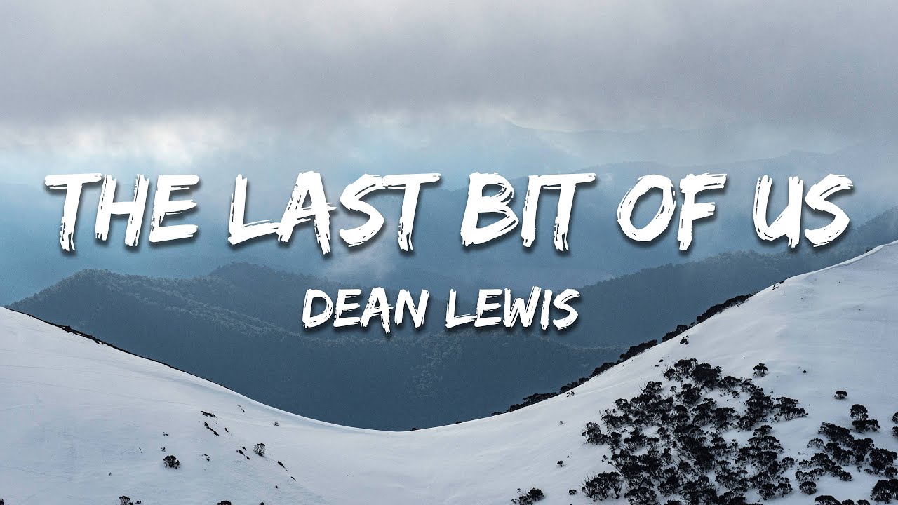 Dean Lewis - The Last Bit Of Us (Lyrics) - YouTube