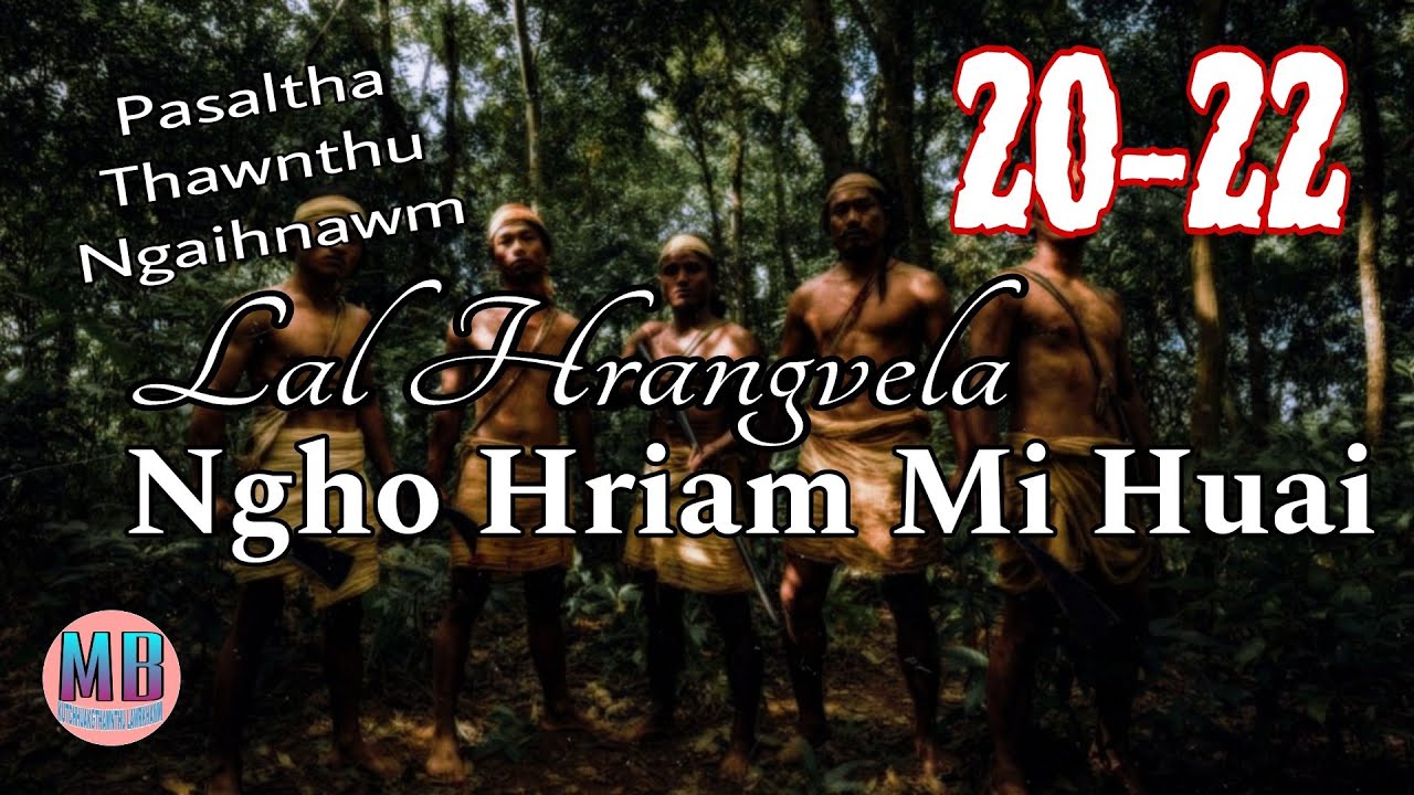 LAL HRANGVELA NGHO HRIAM MI HUAI# Episode: 20-22 - YouTube