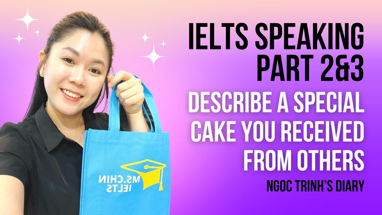 IELTS SPEAKING PART 2&3 : DESCRIBE A SPECIAL CAKE YOU RECEIVED FROM ...