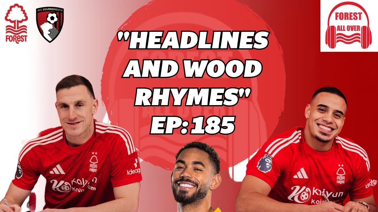 HEADLINES AND WOOD RHYMES | NOTTINGHAM FOREST ALL OVER | EPISODE 185 ...