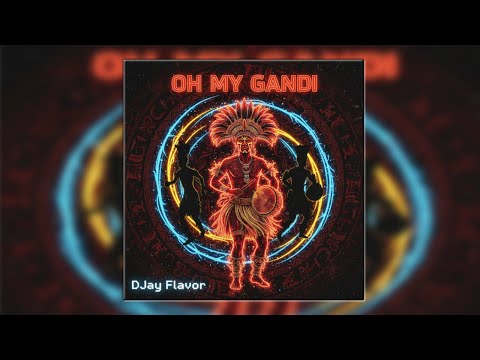 🔥Oh my Gandi🔥 by DJay Flavor