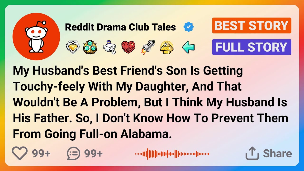 My Husband's Best Friend's Son Is Getting Touchy-feely With My Daughter ...
