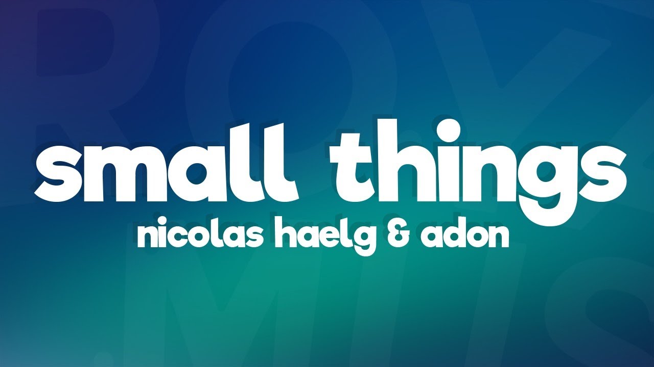 Nicolas Haelg & Adon - Small Things (Lyrics) - YouTube Music