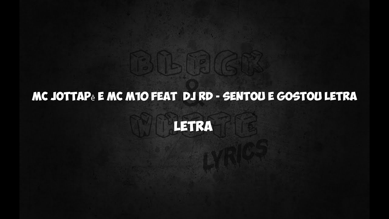 MC Jottap E MC M10 Feat DJ RD Sentou E Gostou Letra YouTube mc-jottap-e-mc-m10-feat-dj-rd-sentou-e-gostou-letra-youtube