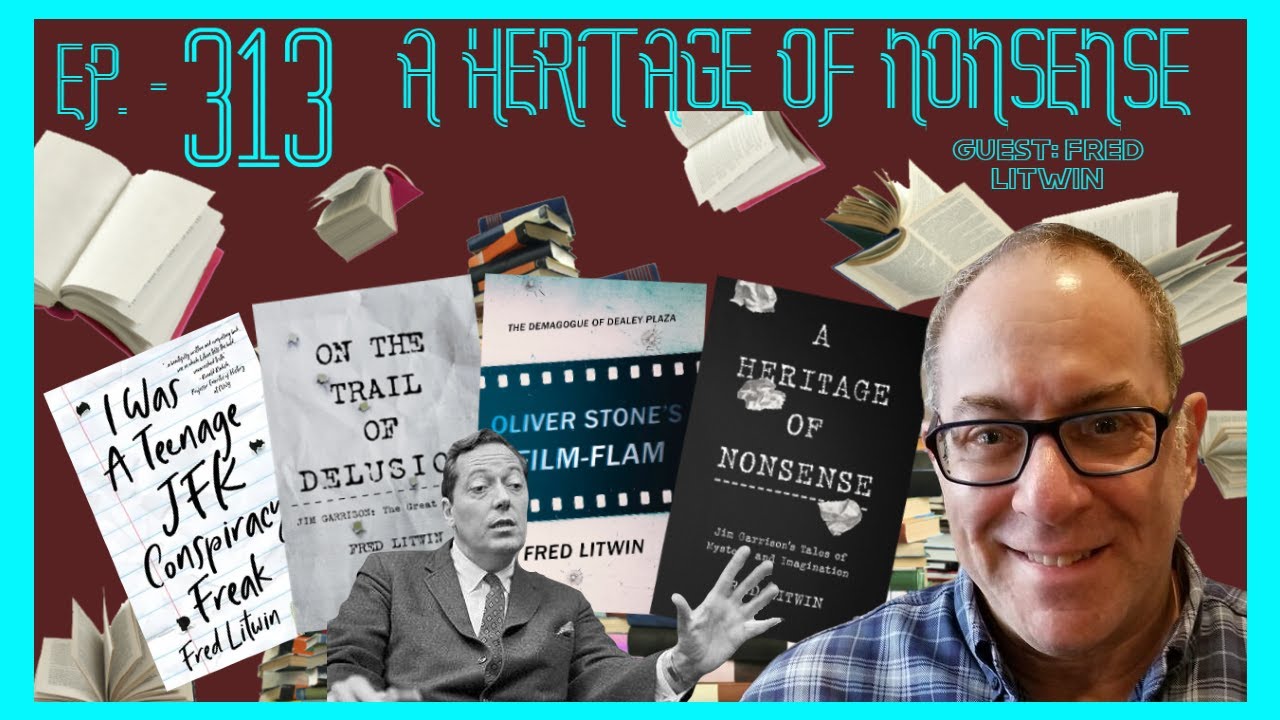 JFK INVESTIGATION - Ep. 313 - A Heritage Of Nonsense w/ Fred Litwin ...