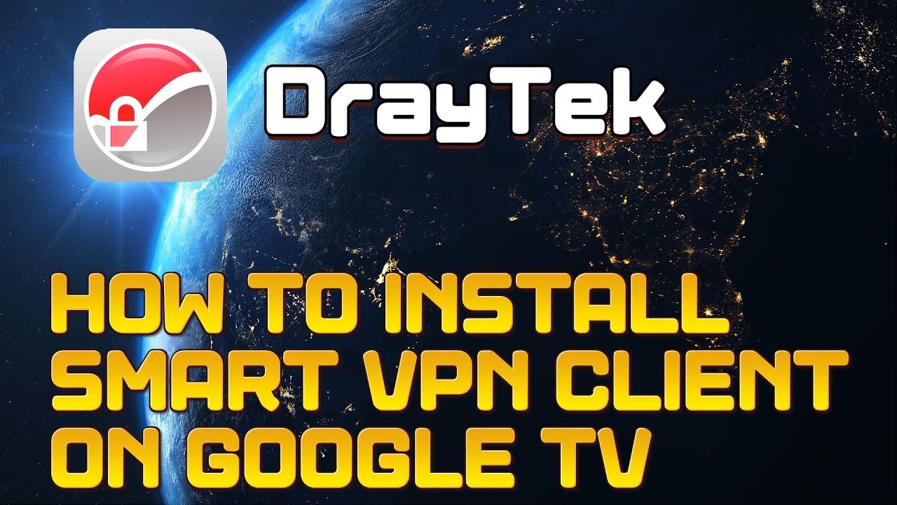 How to install DrayTek's Smart VPN client on Google TV & Android TV ...