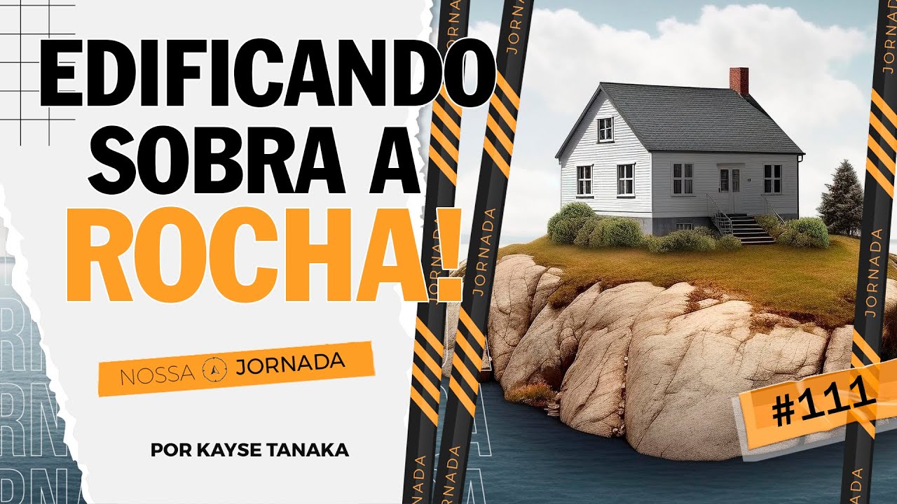 Nossa Jornada # 111 - Edificando sobre a Rocha! - YouTube