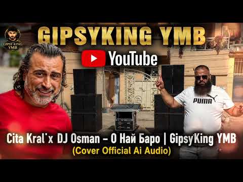 Cita Kral х DJ Osman – О Най Баро | GipsyKing YMB (Cover Official Ai Audio) 