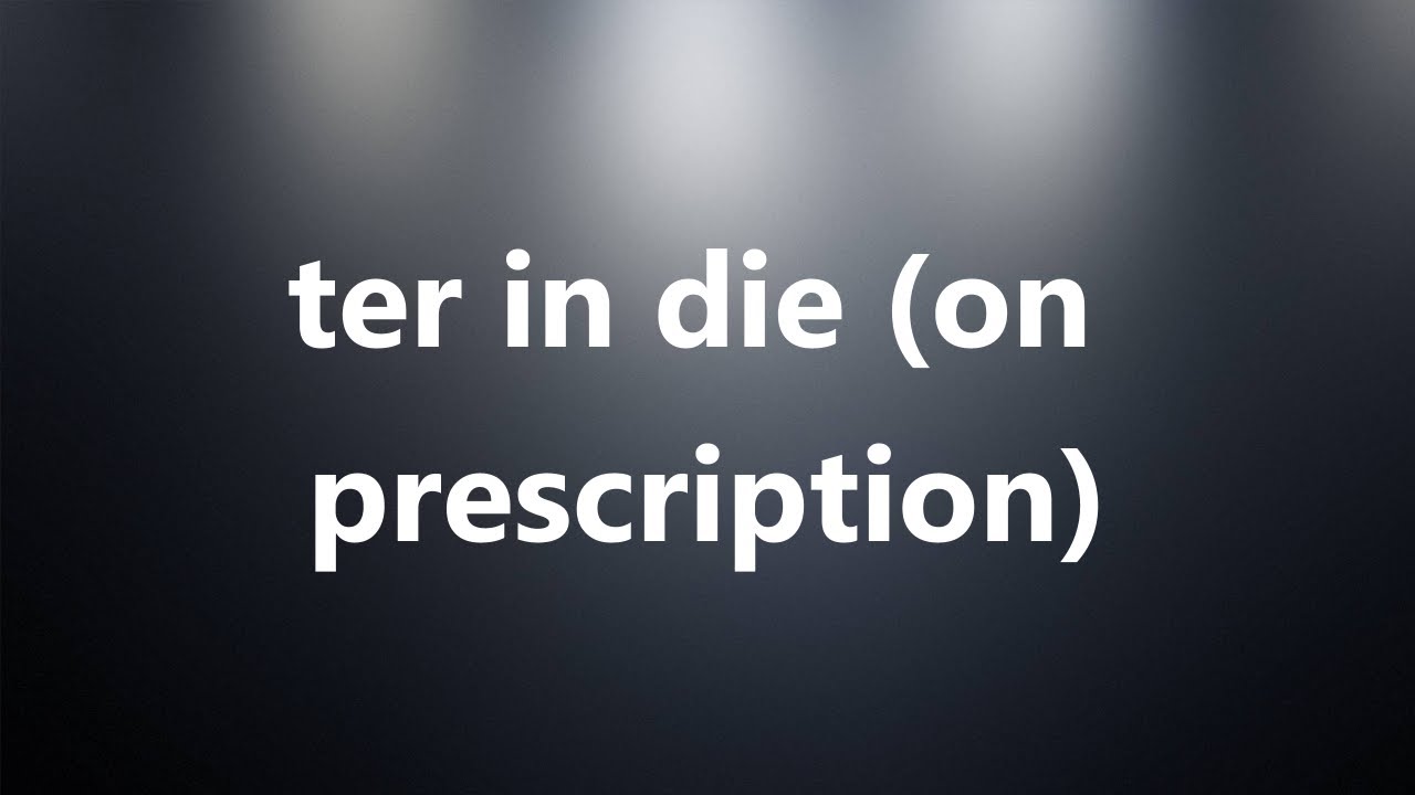 Ter in die (on prescription) - Medical Meaning and Pronunciation - YouTube