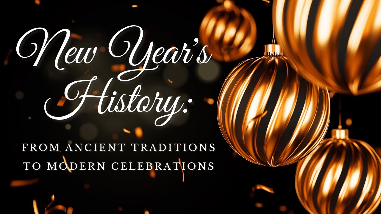 THE HISTORY OF NEW YEAR: TRADITIONS, CELEBRATIONS, AND NEW BEGINNINGS ...