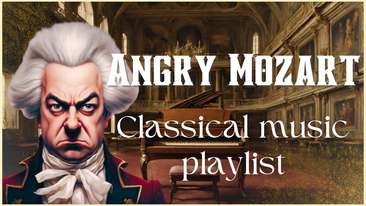 Angry Mozart | Classical music play list | When you are angry, sad, or ...