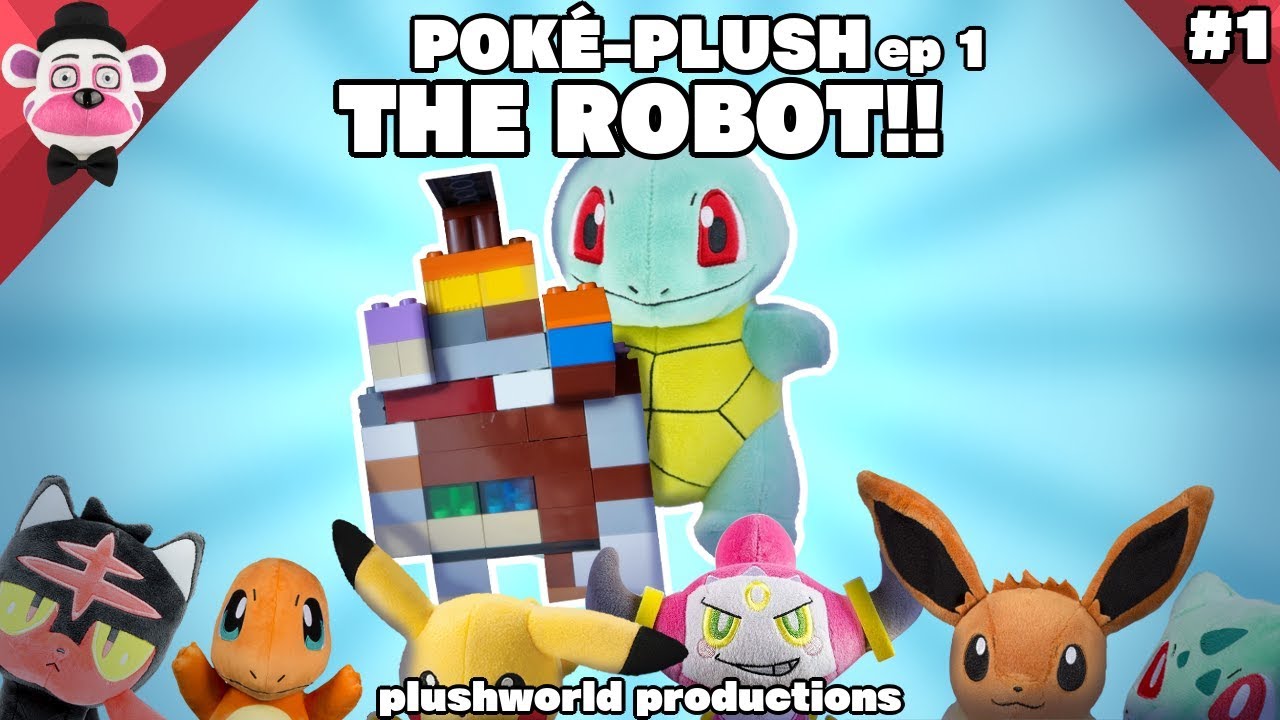 THE ROBOT!! POKÉ-PLUSH EP #1 - YouTube