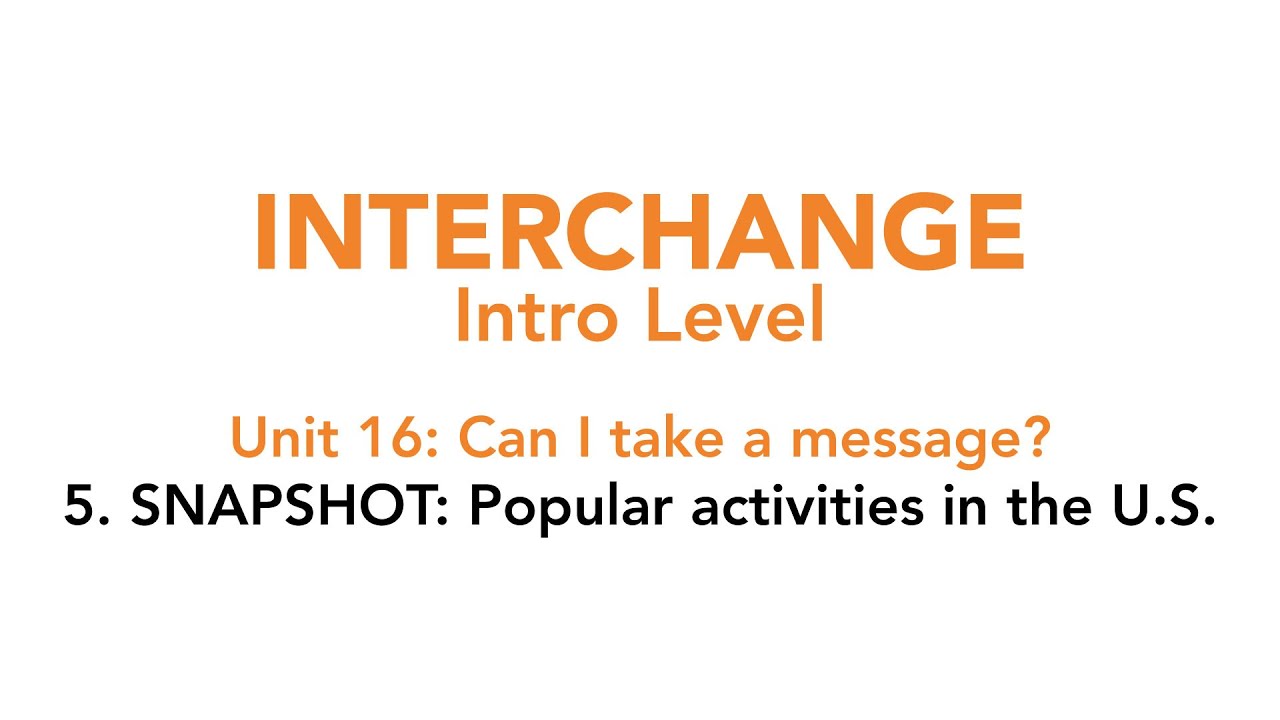 Interchange Intro - Unit 16: 5. SNAPSHOT: Popular activities in the U.S ...