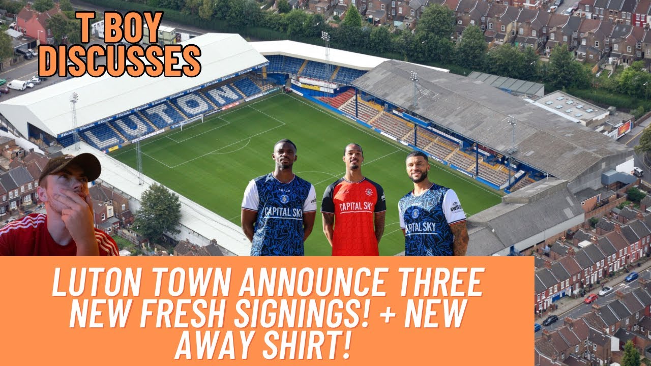 LUTON TOWN ANNOUNCE THREE NEW FRESH SIGNINGS! + NEW AWAY SHIRT! - YouTube