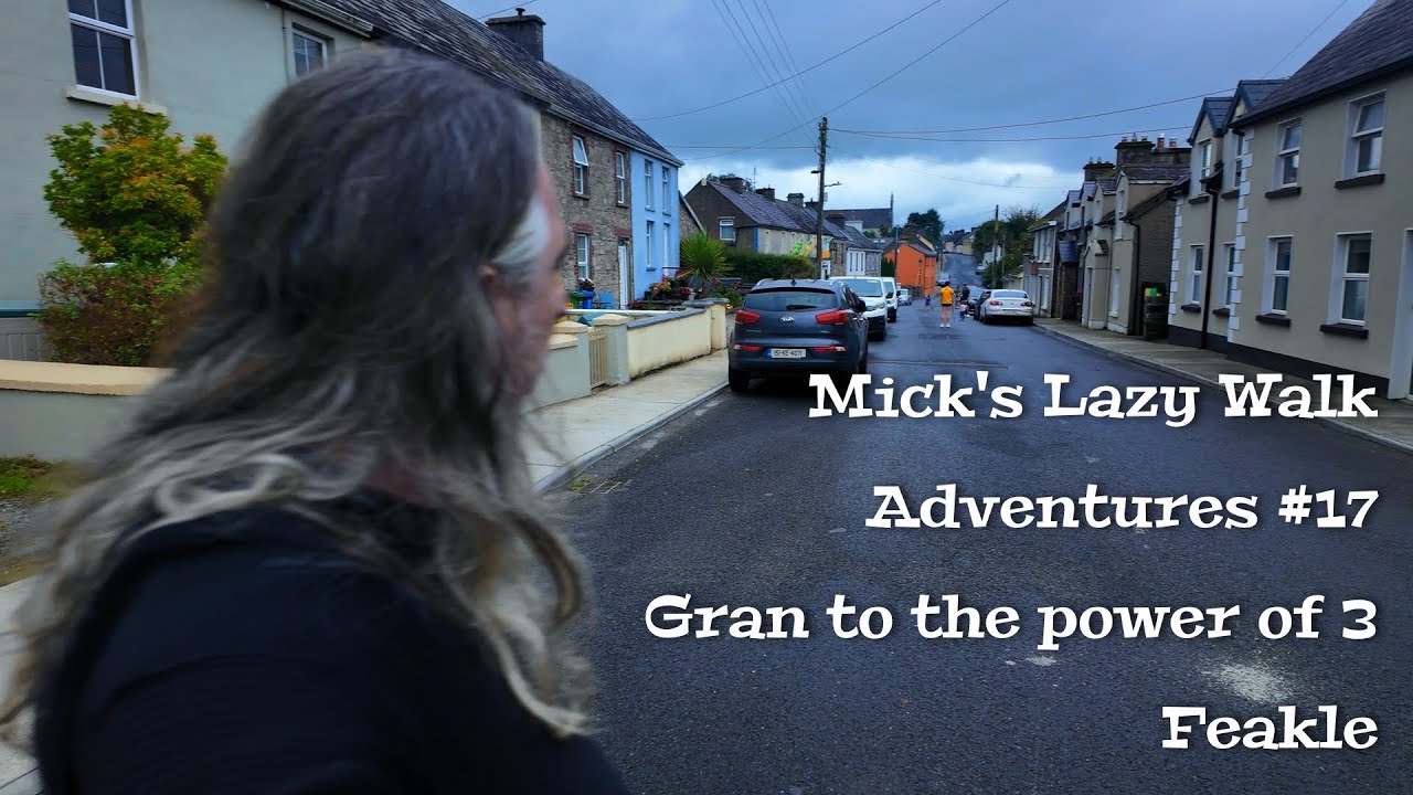 Mick's Lazy Walk Adventures 17 -Gran to the power of 3 -Feakle, Ireland ...