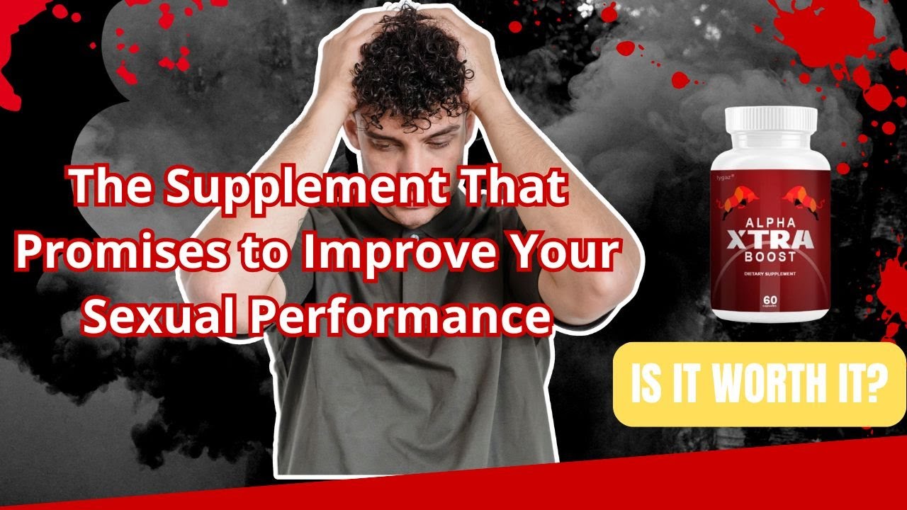 Alpha Xtra Boost: The Supplement That Promises to Improve Your Sexual ...