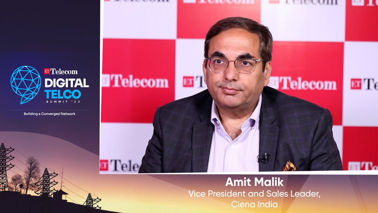 ETTelecom Interviews: Ciena India's Amit Malik on company's role in ...