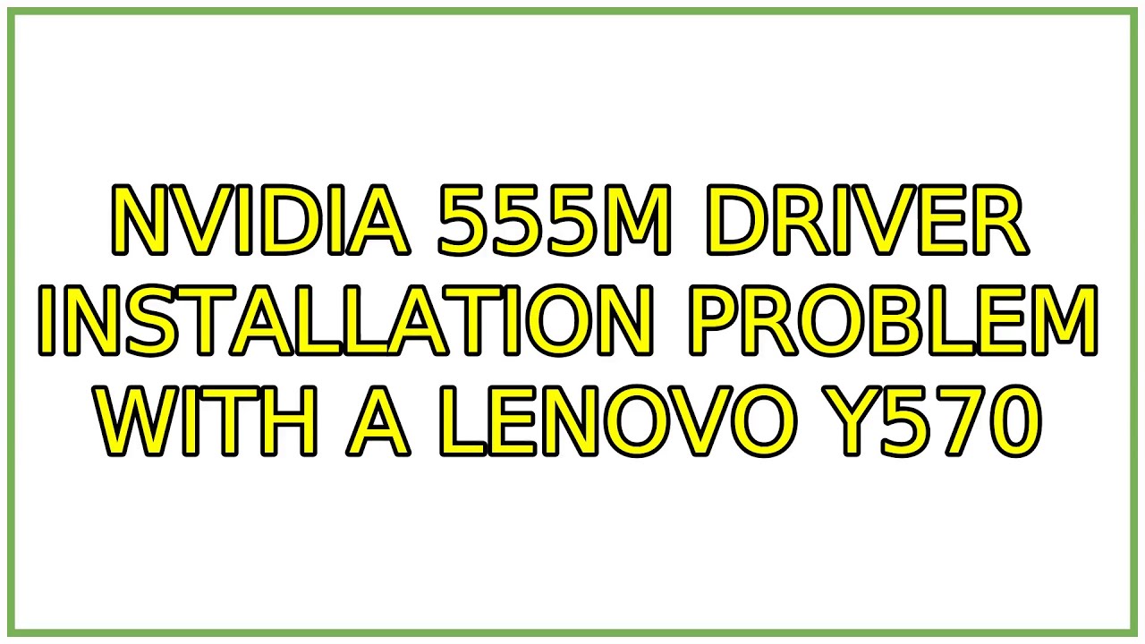 Nvidia 555M driver installation problem with a Lenovo Y570 - YouTube