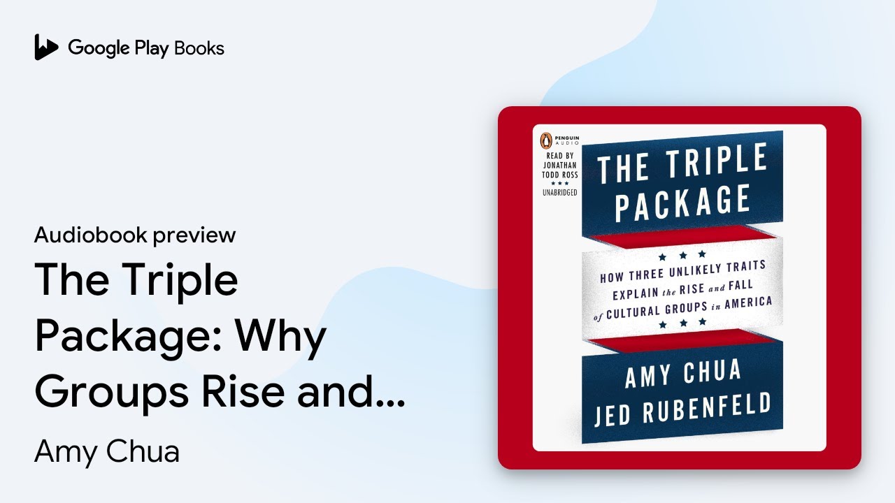The Triple Package: Why Groups Rise and Fall in… by Amy Chua ...
