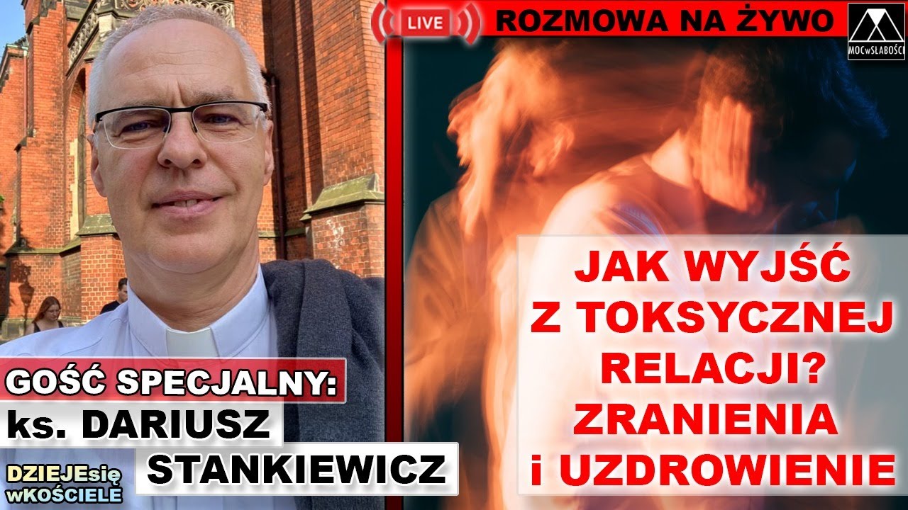 JAK WYJŚĆ Z TOKSYCZNEJ RELACJI? ZRANIENIA I UZDROWIENIE - ks. Dariusz ...