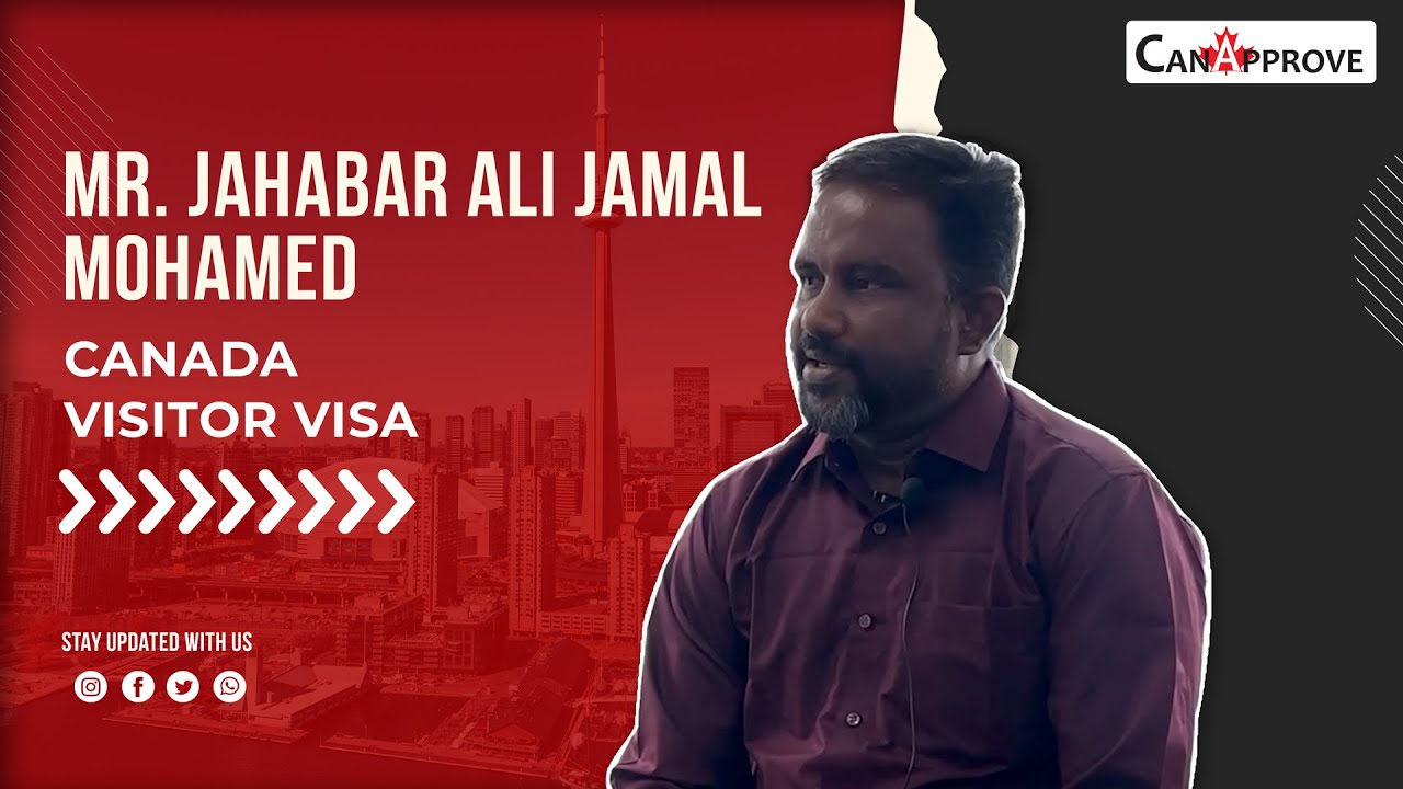 Client Success | Mr. Jahabar Ali Jamal Mohamed | Canada Visit Visa | Explore Canada | CanApprove ...