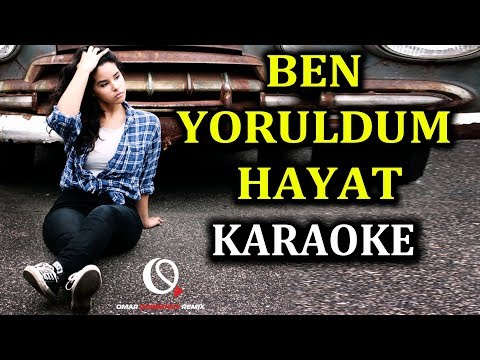 Ben Yoruldum Hayat - KARAOKE