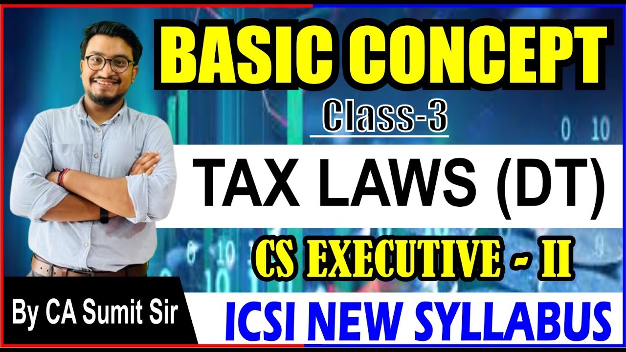 BASIC CONCEPT CLASS-3 | TAX | NEW SYLLABUS | CS EXE | BY CA SUMIT SIR ...
