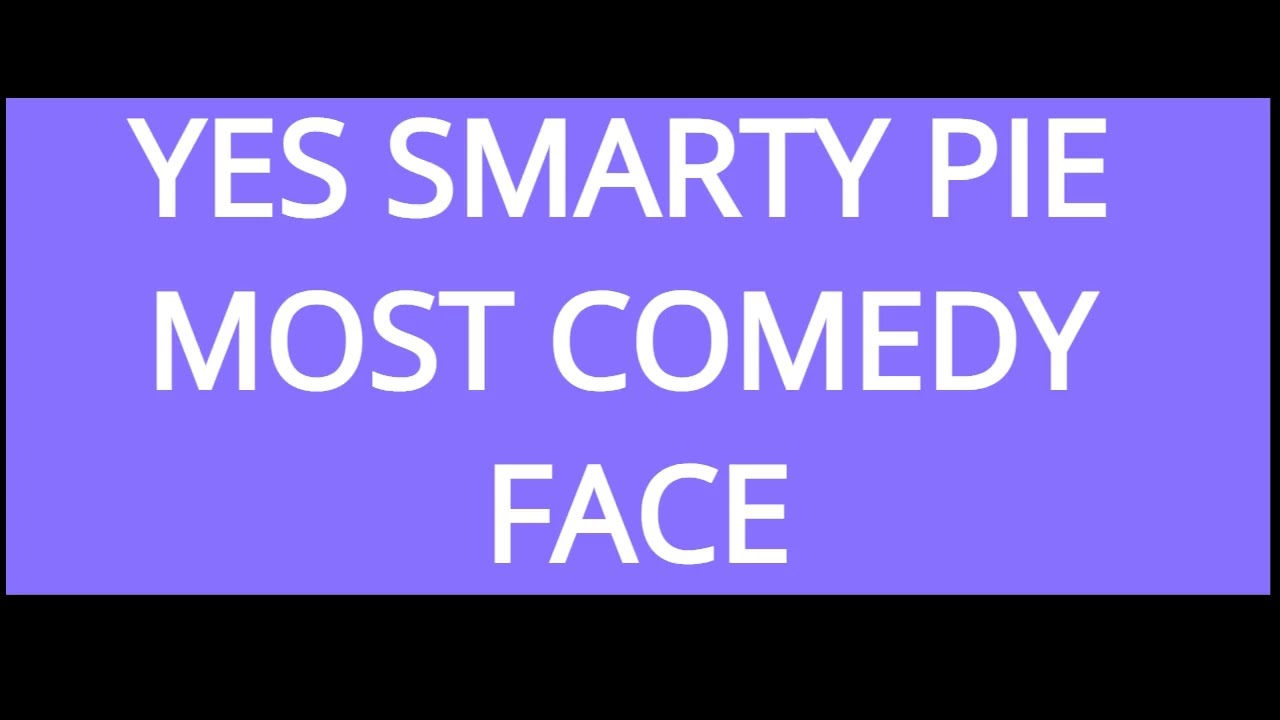 THIS is the most comedy face of yes smarty pie ever @yes smarty pie ...