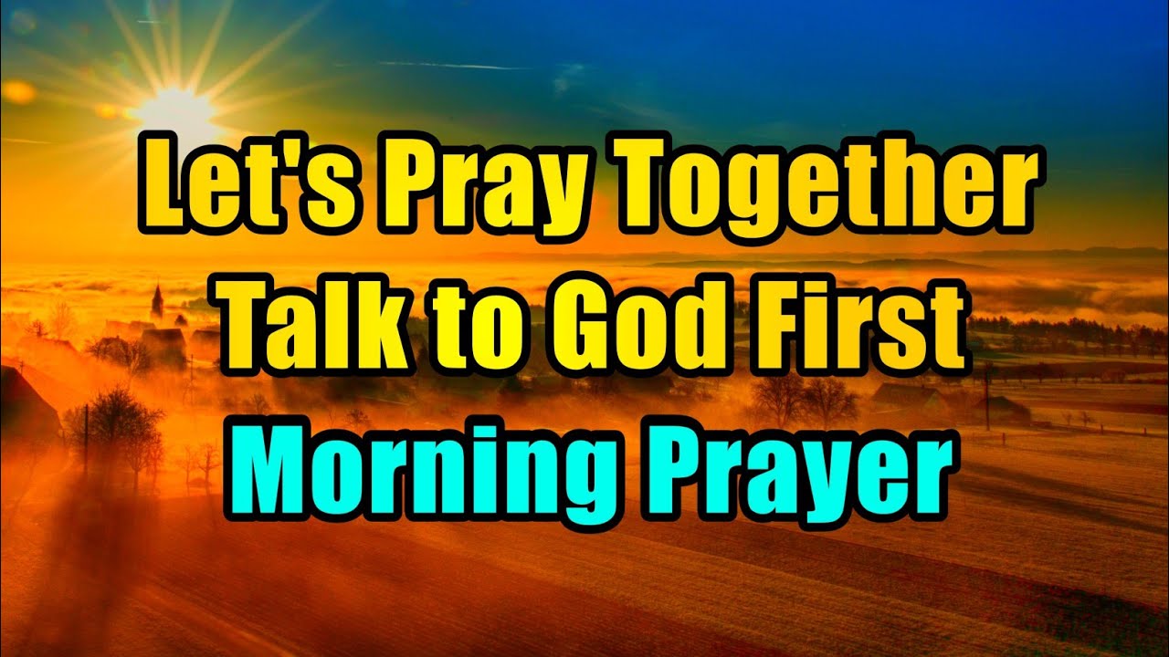 ALWAYS Pray FIRST and Watch WHAT Happens | Let's Pray Together Morning ...