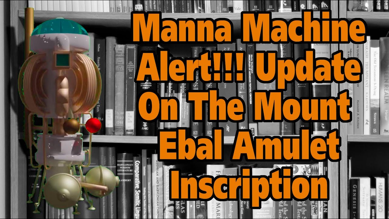 Manna Machine Alert!!! Update On The Mount Ebal Amulet Inscription ...