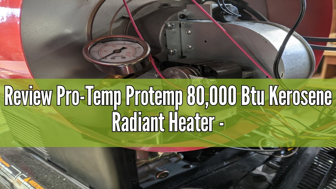 Review Pro-Temp Protemp 80,000 Btu Kerosene Radiant Heater - Heats Upto ...