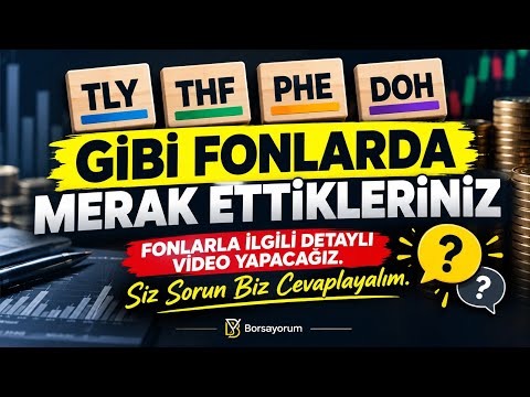 TLY | THF | PHE | DOH GİBİ FONLARDA MERAK ETTİKLERİNİZ. FONLARLA İLGİLİ DETAYLI VİDEO YAPACAĞIZ 