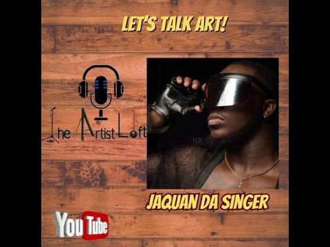 The Artist Loft Podcast feat Jaquan Da Singer - YouTube