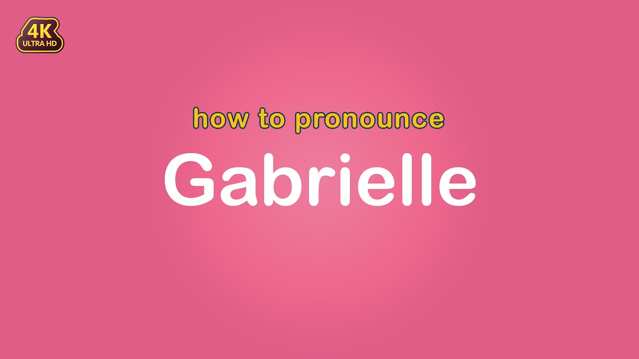 how to pronounce Gabrielle 【Name】 - YouTube