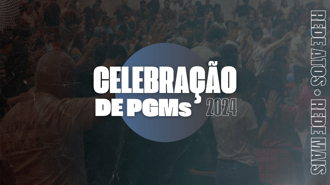 CELEBRAÇÃO DE PGMs - REDES MAIS E ATOS | Domingo | 01/12/2024 - 10h ...