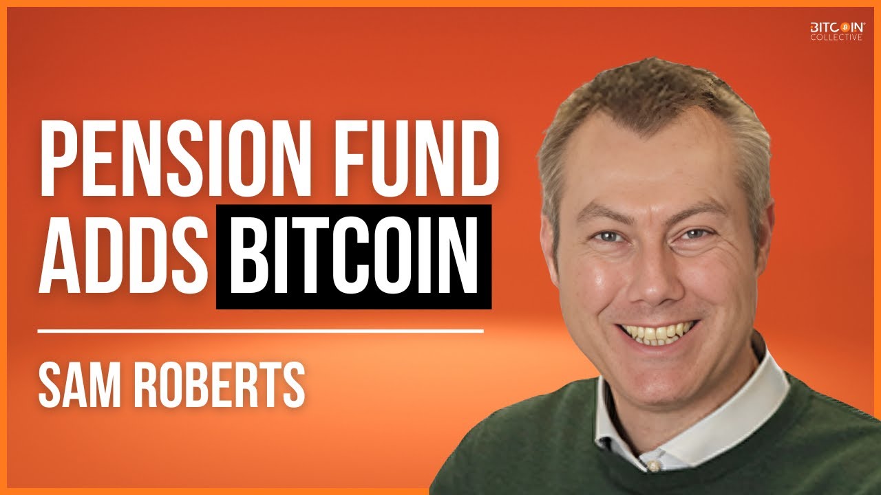 UK Pension Fund Adds Bitcoin With Sam Roberts - YouTube