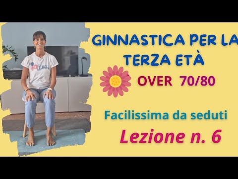 Lezione  n.6  GINNASTICA PER LA TERZA ETÁ , ESERCIZI FACILI DA SEDUTI