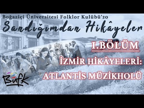Sandığımdan Hikâyeler I. Bölüm - İzmir Hikâyeleri: Atlantis Müzikholü [© 2020 BÜFK]