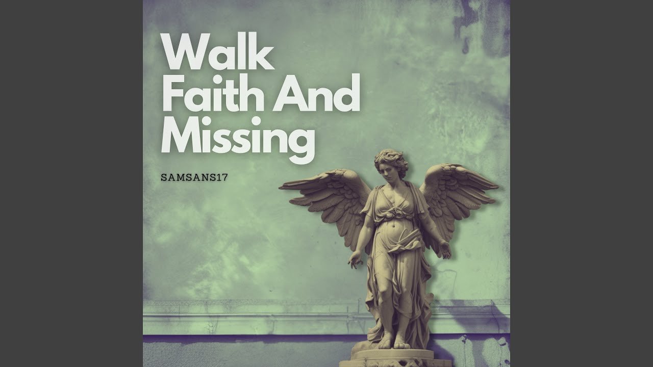 Walk, Faith and Missing - YouTube