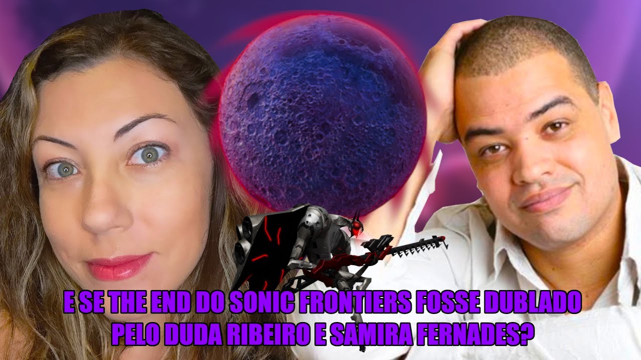 E SE THE END DO SONIC FRONTIERS FOSSE DUBLADO PELO DUDA RIBEIRO E SAMIRA FERNANDES? #sonic # ...