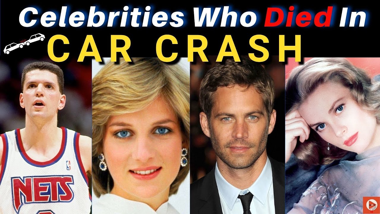 Celebrities People Who Died In Car Accidents Famous People Who Died
