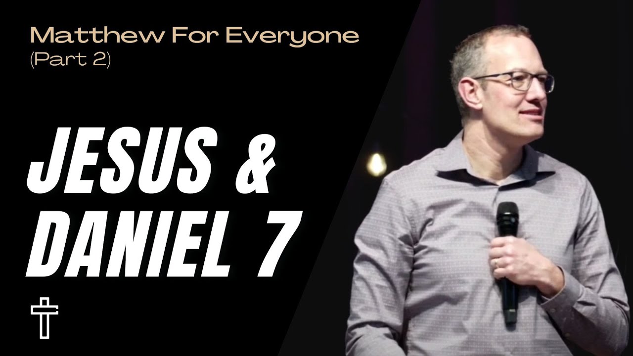 Jesus & Daniel 7 | Matthew For Everyone (Part 2) | Pastor Kris Duerksen ...